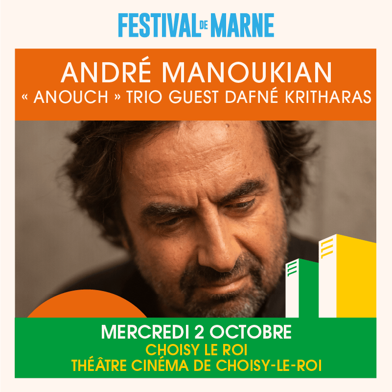 Festival de Marne : André Manoukian "Anouch" Trio Guest Dafné Kritharas ...
