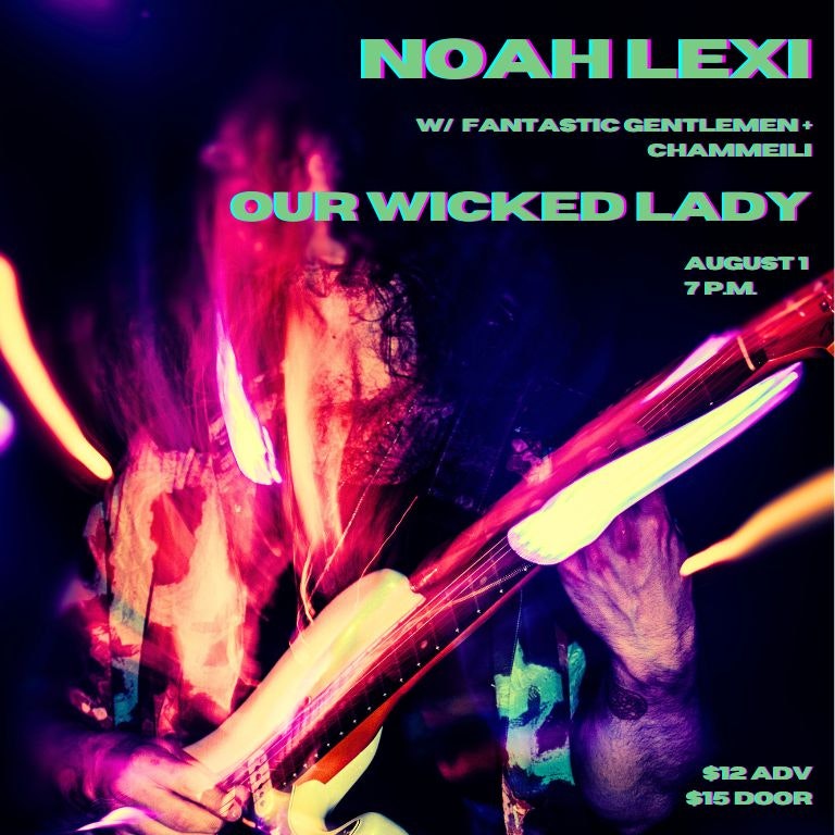 Roof Show! Noah Lexi, Fantastic Gentlemen, Chammeili Tickets | $14.12 | 1 Aug @ Our Wicked Lady ...