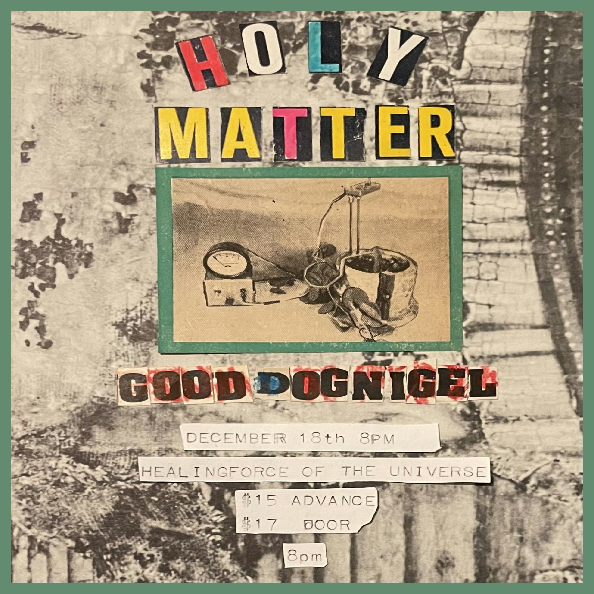 Holy Matter, Good Dog Nigel Tickets | $17 | 18 Dec @ Healing Force of ...