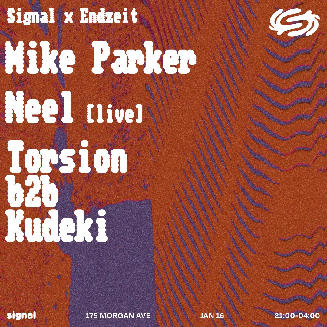 Signal x Endzeit: Mike Parker, Neel [live], Torsion b2b Kudeki Tickets ...