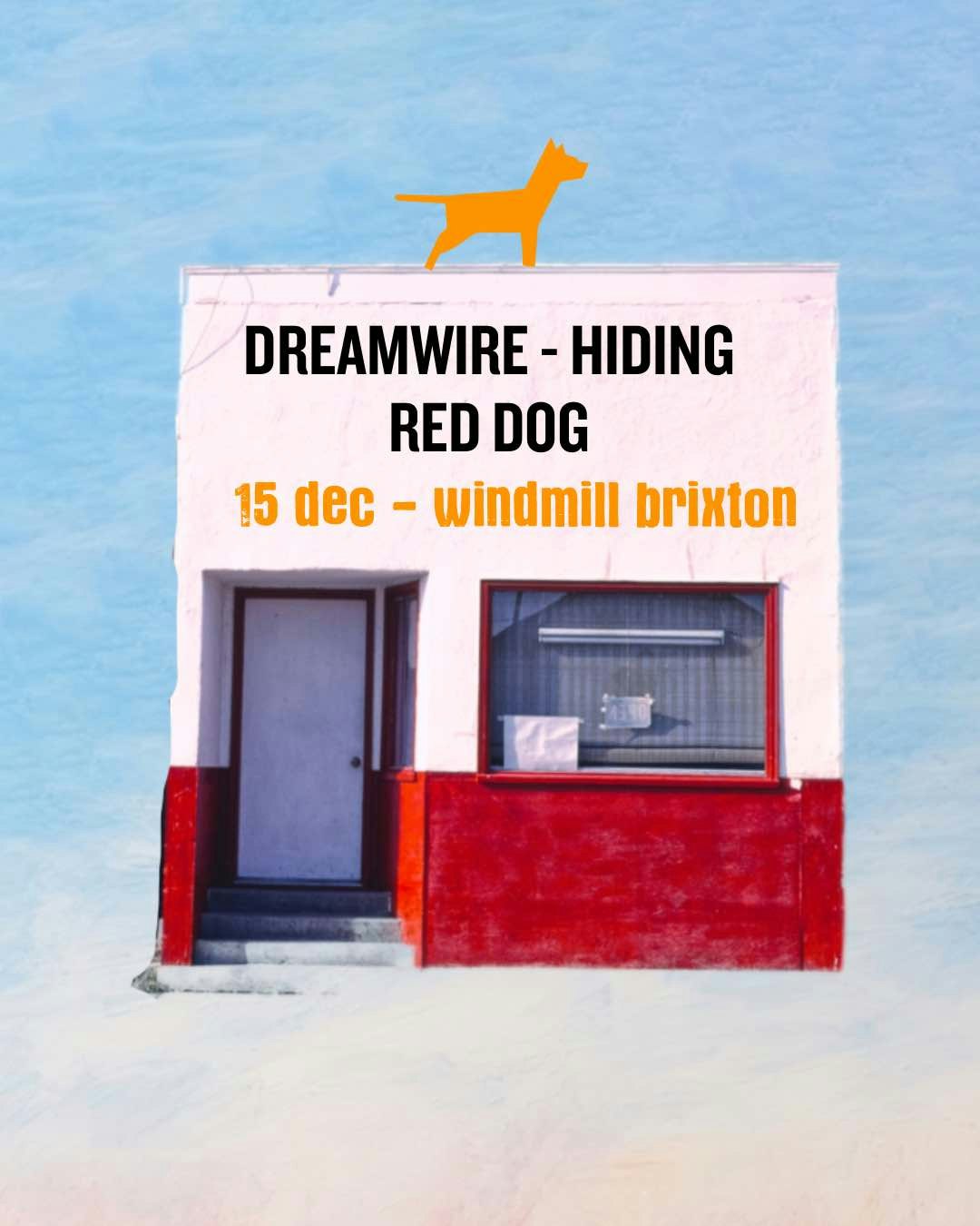 Dreamwire, Hiding, Red Dog Tickets | Free | 15 Dec @ Windmill Brixton ...